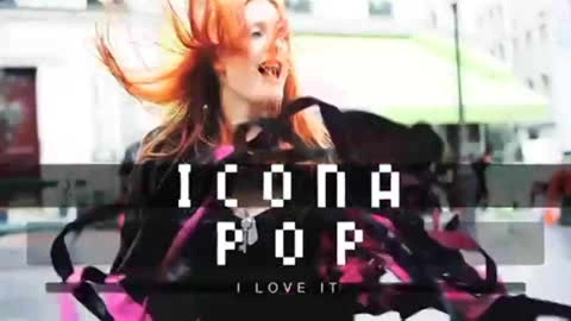 Video: Icona Pop - I love it